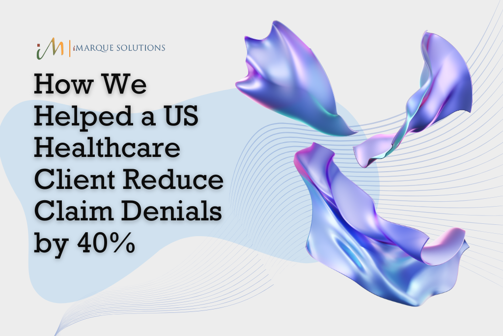 How We Helped a US Healthcare Client Reduce Claim Denials by 40%